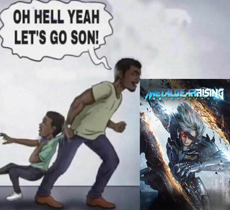 Oh Hell Yeah Let s Go Son Metal Gear Rising Oh Hell Nah Not My 