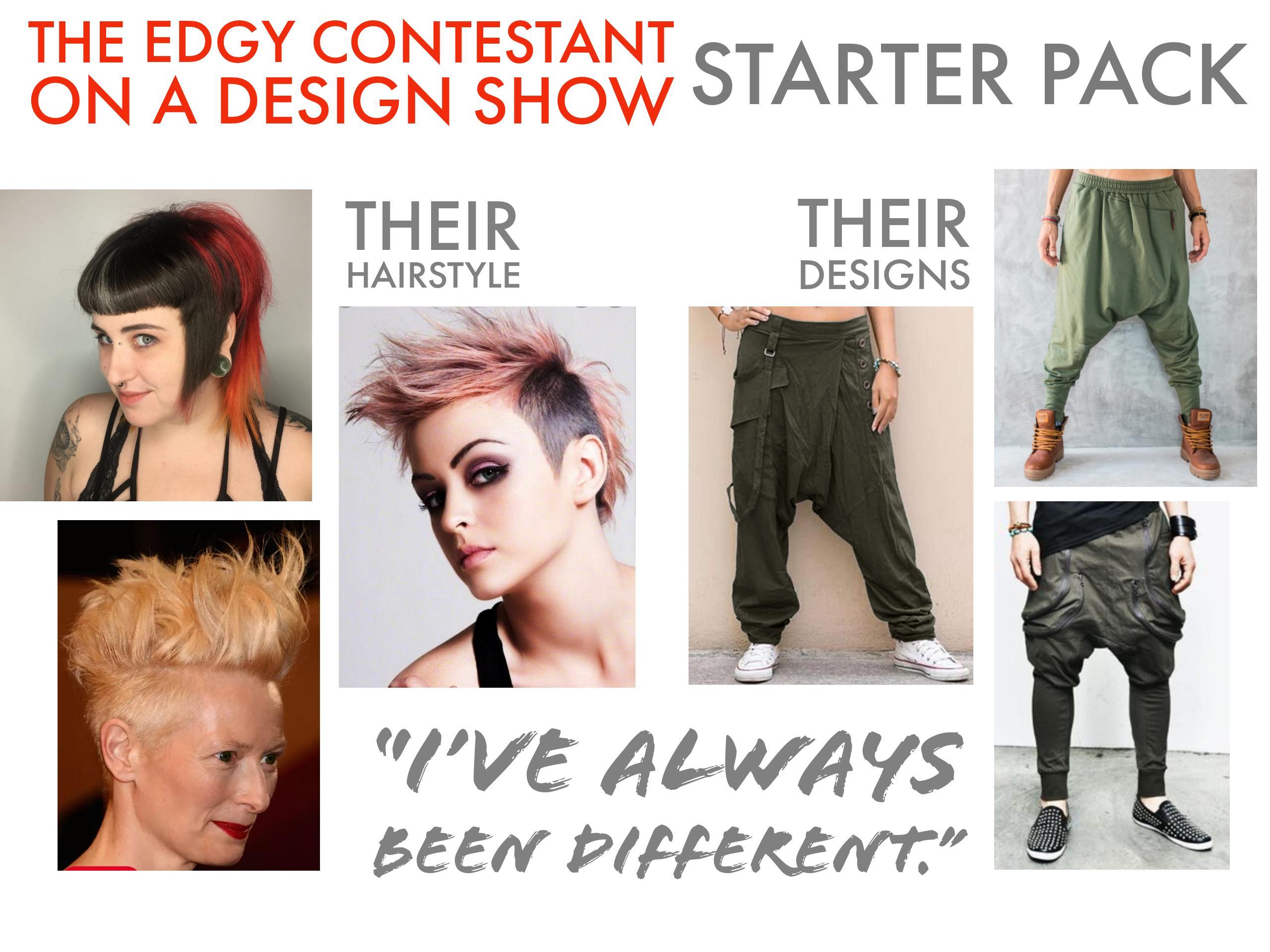 The edgy contestant on a clothing design show starter pack | /r ...
