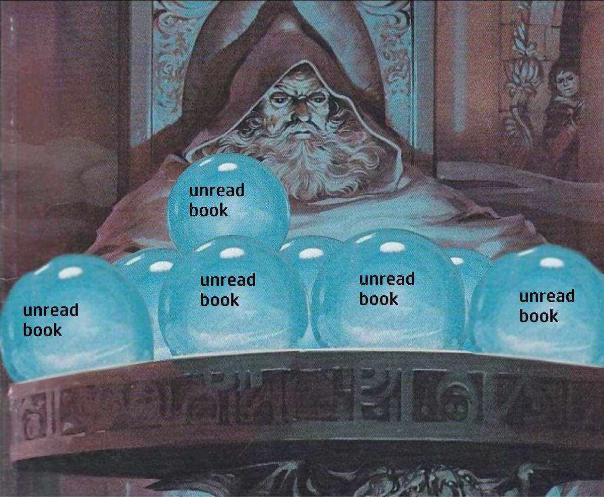 Every Unread Book Is An Orb Pondering My Orb Know Your Meme