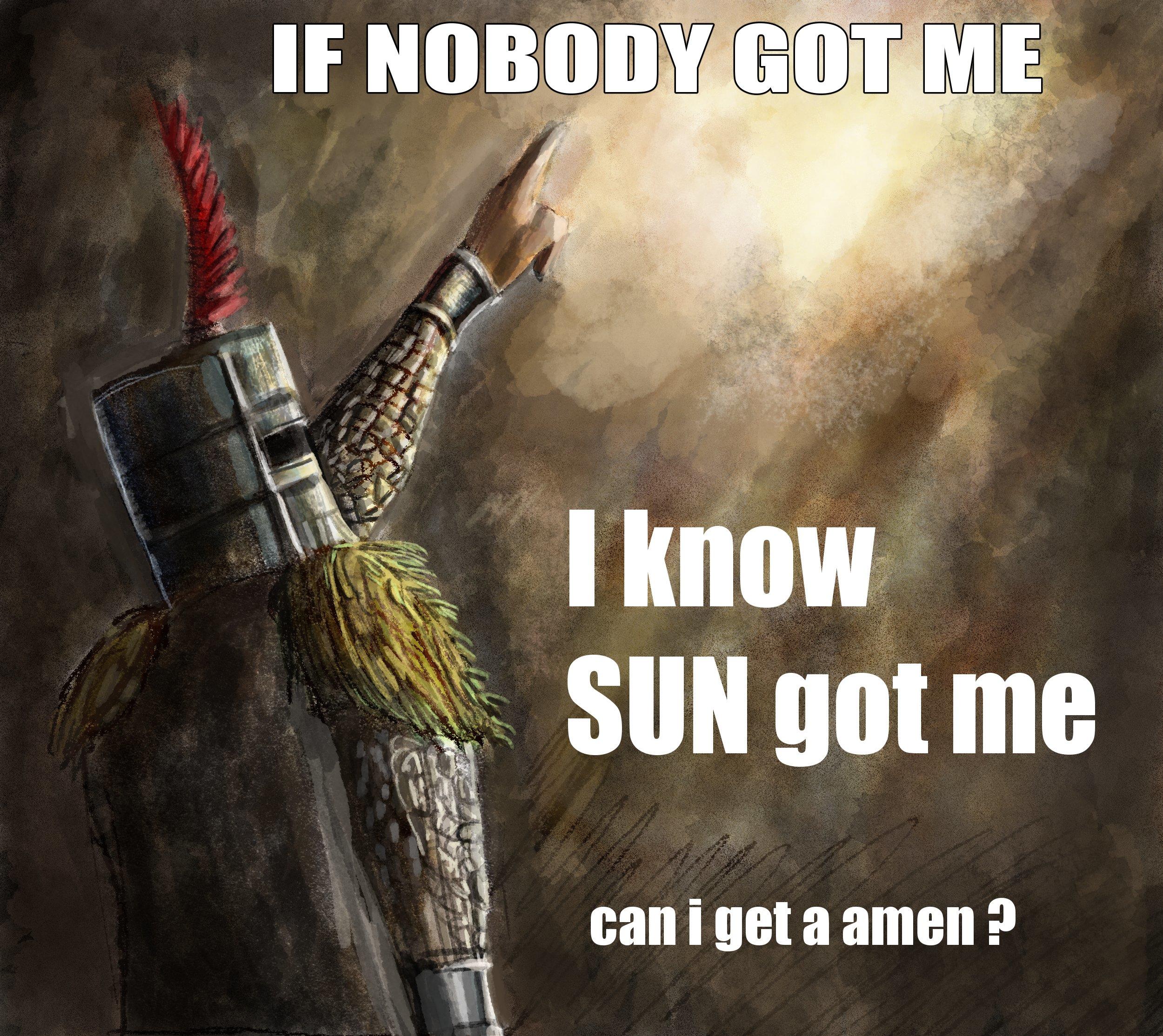 If Nobody Got Me I Know Sun Got Me If Nobody Got Me I Know God Got 