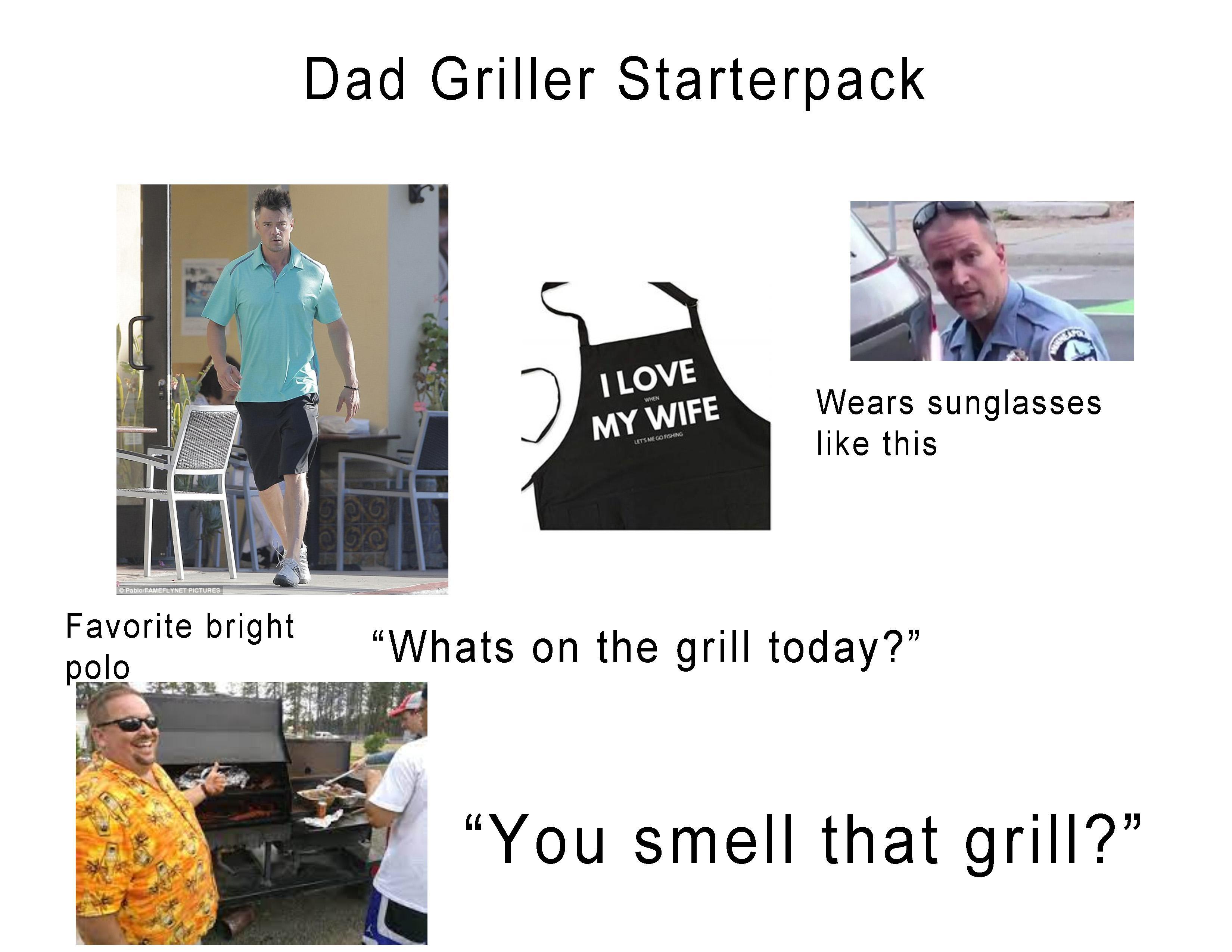 Dad Griller Starterpack | /r/starterpacks | Starter Packs | Know Your Meme
