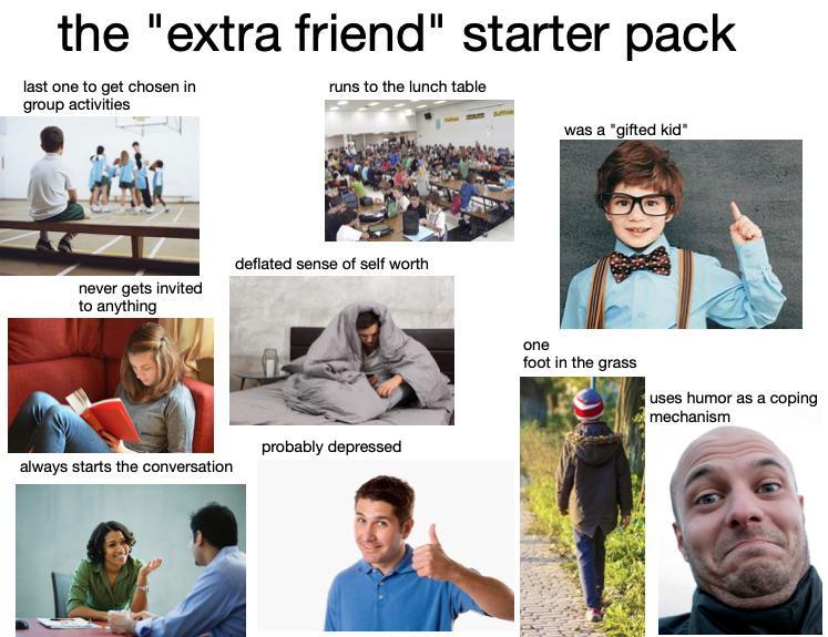 the “extra friend” starter pack | /r/starterpacks | Starter Packs ...