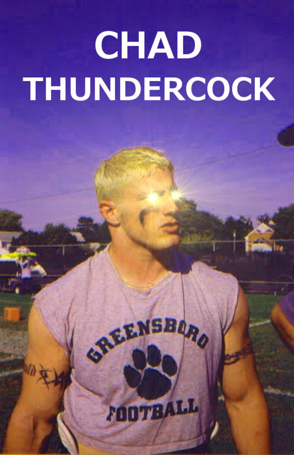 CHAD THUNDERCOCK | Jay Gould / Greensboro Chad / Chad Thundercock ...