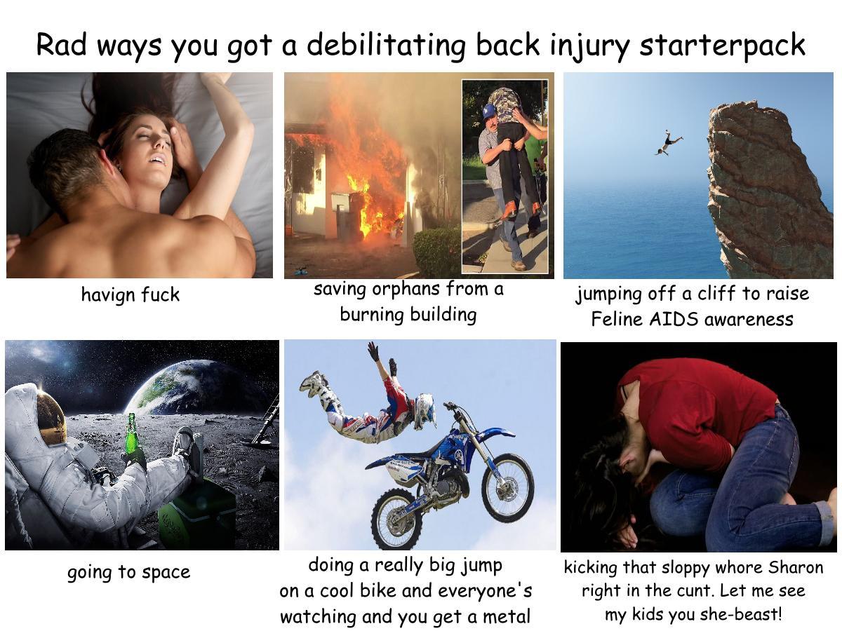 Rad ways you got a debilitating back injury starterpack | /r ...