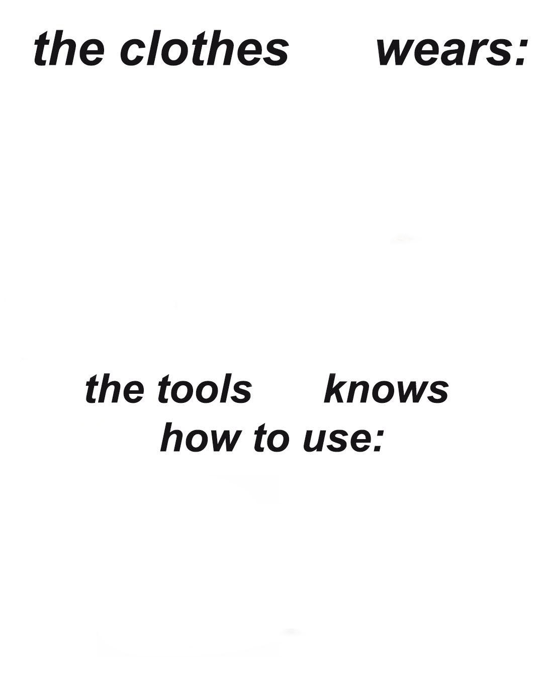 The Clothes He Wears The Tools He Knows How To Use template | The ...