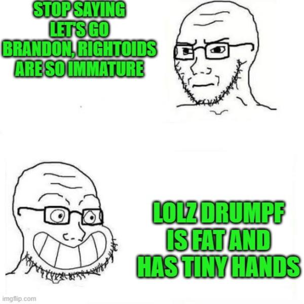 Rightoids are so immature | /r/PoliticalCompassMemes | Political ...