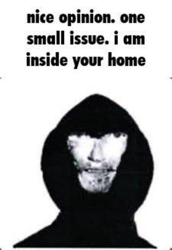 Nice Opinion One Small Issue I Am Inside Your Home Nice Argument 