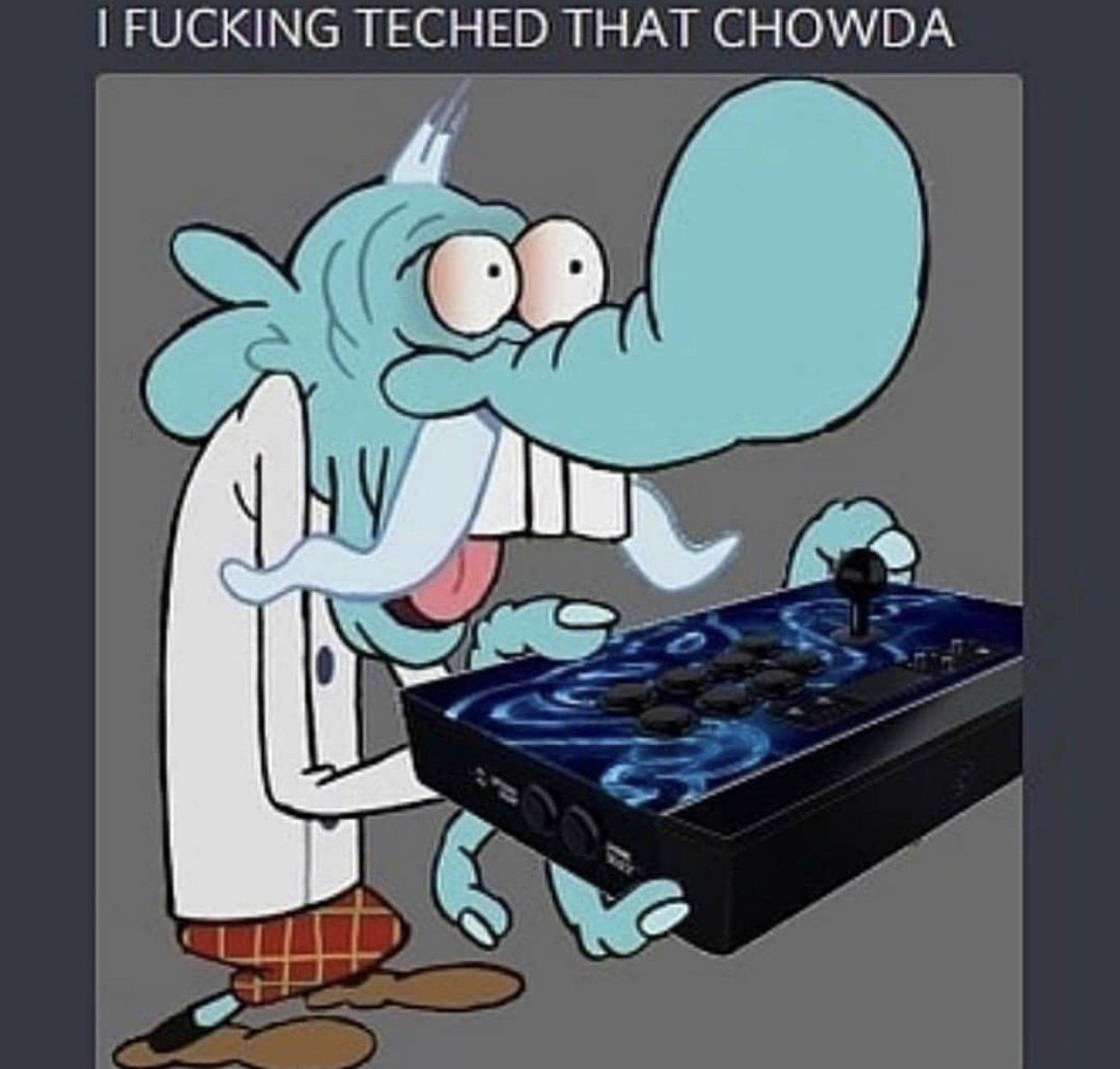 I TECHED THAT CHOWDA | Chowda | Know Your Meme