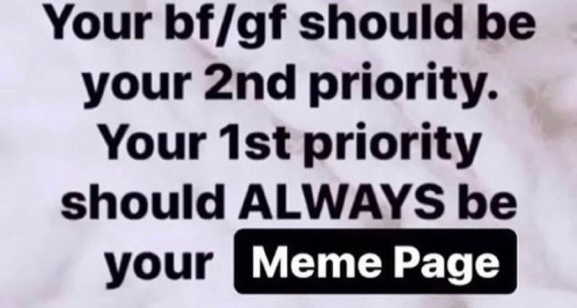 your 1st priority should always be your meme page | Your BF/GF Should ...