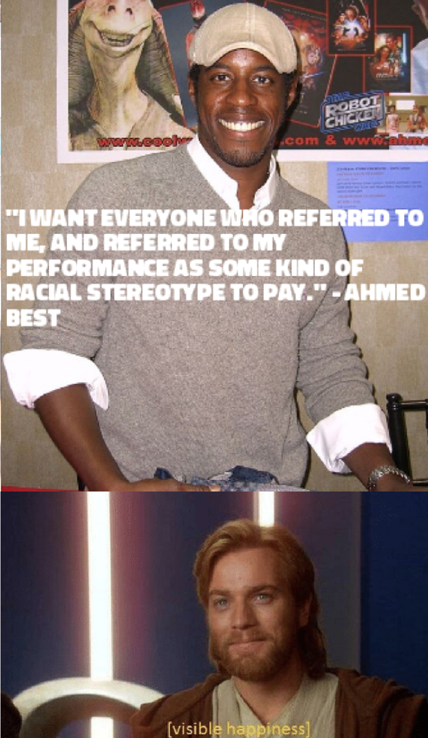 I love it when this man talks. Ahmed Best is the man! | /r/PrequelMemes ...