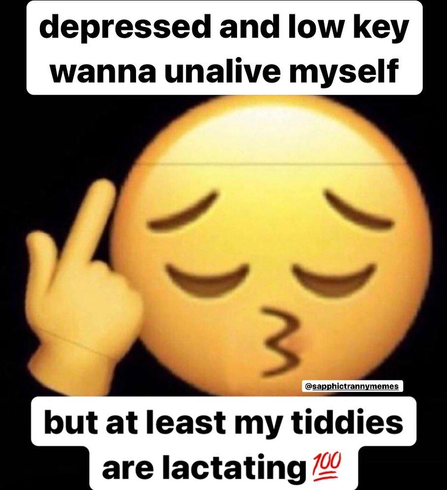 at least my tiddies are lactating | Unalive | Know Your Meme