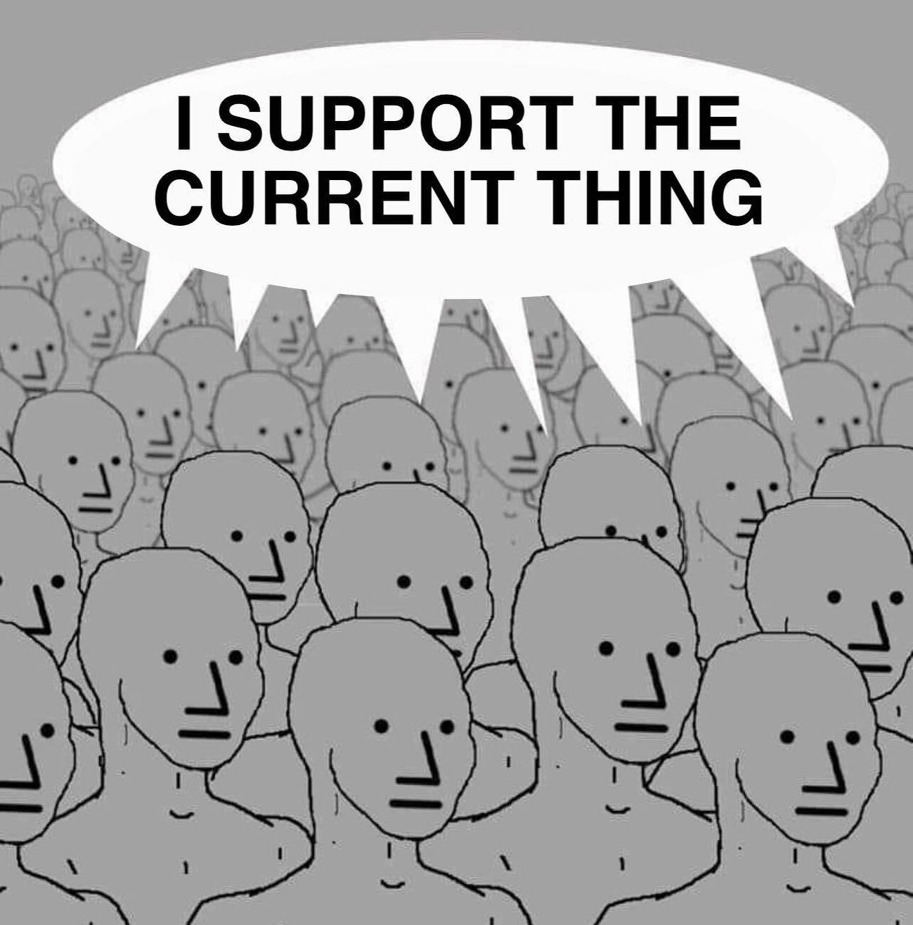 I Support The Current Thing meme | I Support The Current Thing | Know ...