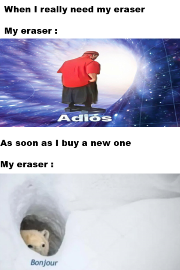 Where. is. my. Eraser. | Adios Wormhole | Know Your Meme