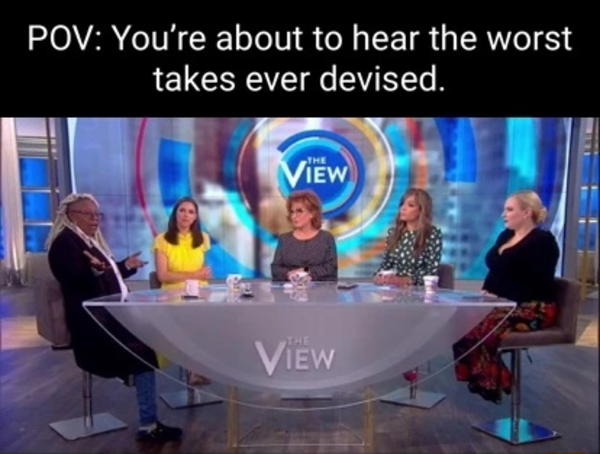 The View | POV: You're About to Read the Worst Take Ever | Know Your Meme