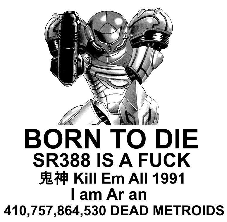 Metroid edition | BORN TO DIE / WORLD IS A FUCK / Kill Em All 1989 / I ...