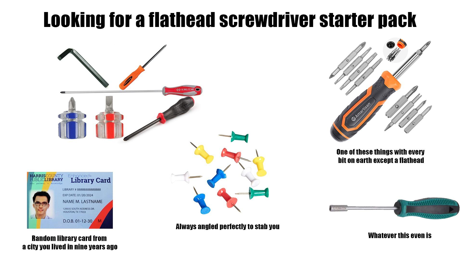Looking for a flathead screwdriver starter pack | /r/starterpacks ...