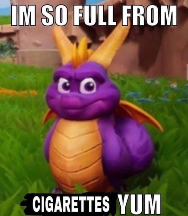 im so full from cigarettes yum | I'm So Full From X Yum / Fat Spyro ...
