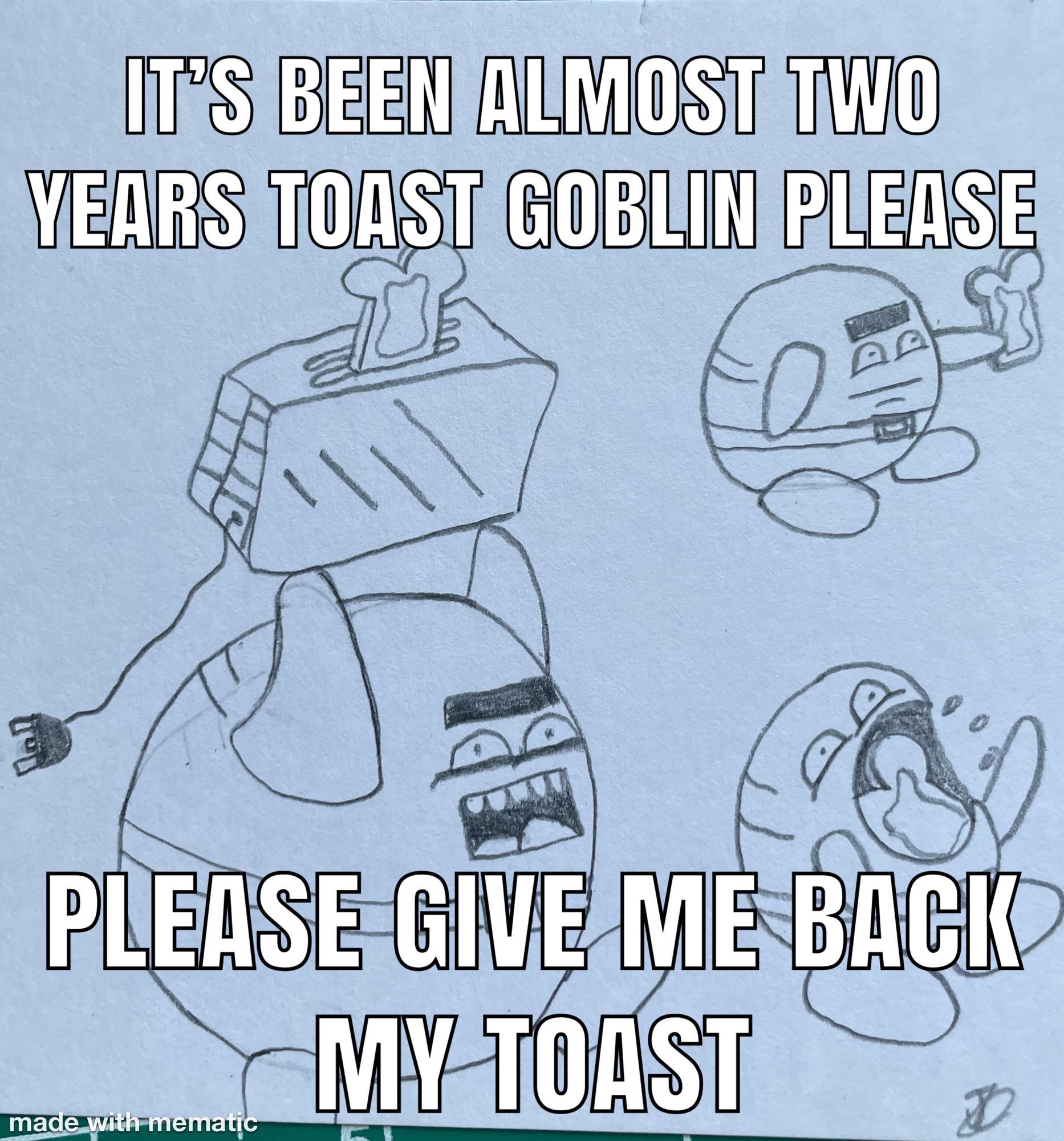 i need my toast please | /r/okbuddyretard | OkBuddyRetard | Know Your Meme