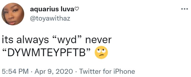 its always “wyd” never “DYWMTEYPFTB” 🙄 | It's Always WYD and Never HYD ...