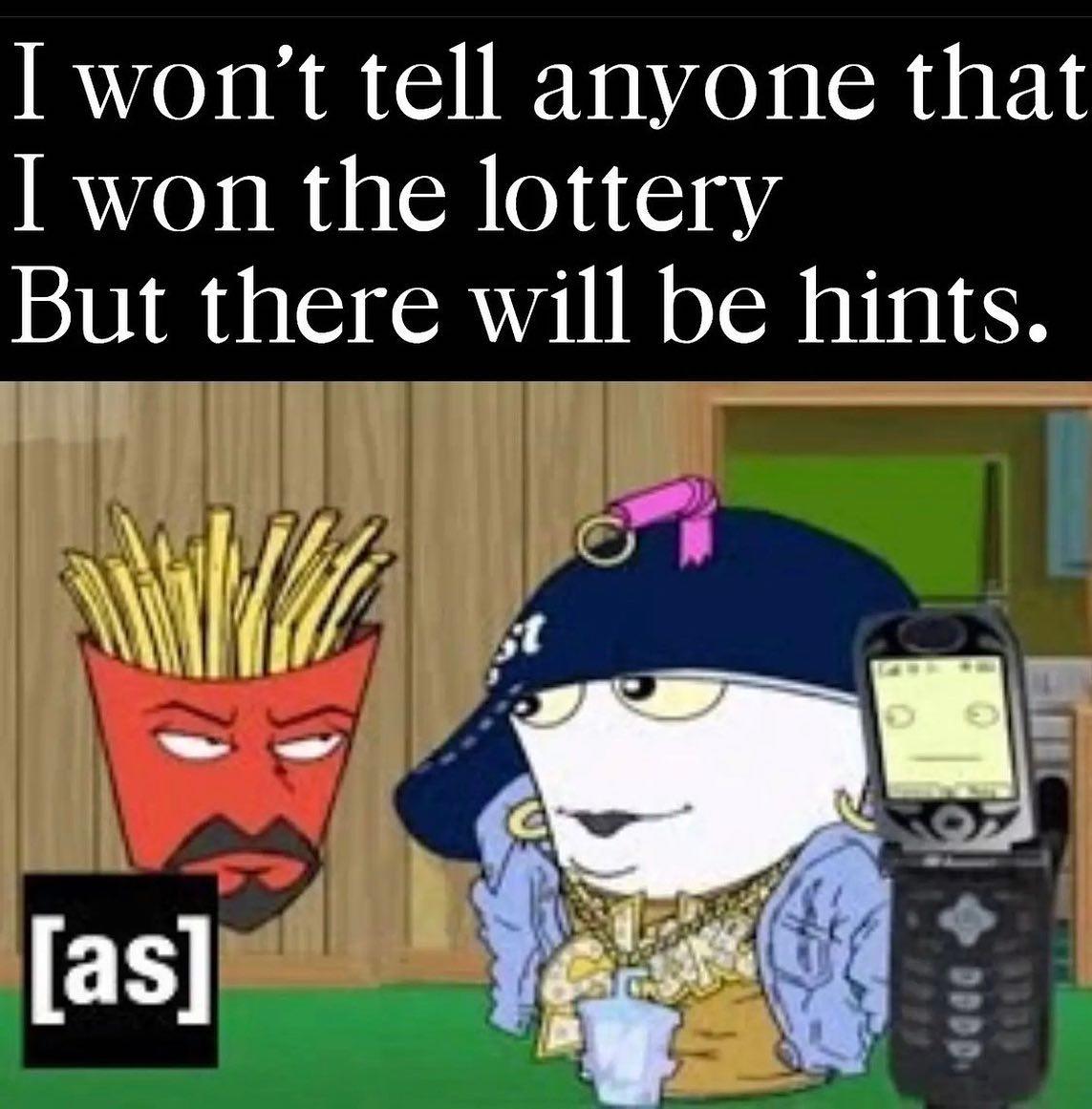I Wouldn’t Tell Anyone I Won The Lottery, But There Will Be Hints meme ...