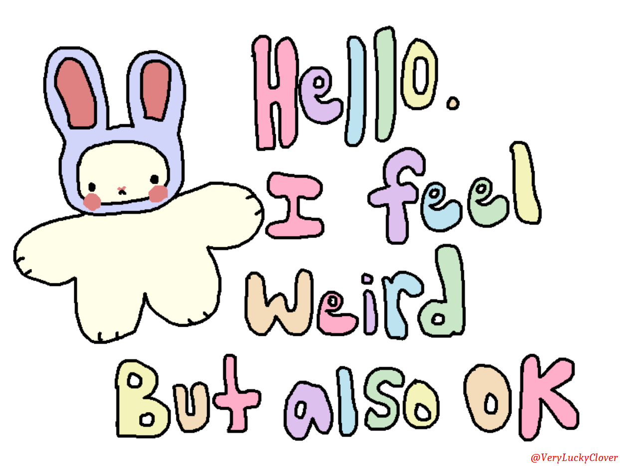 It's okay to be weird. I'm weird, and you're probably weird too! | /r ...