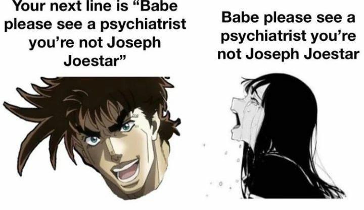 Your next line is " nice meme bro " | /r/ShitPostCrusaders/ | JoJo's ...
