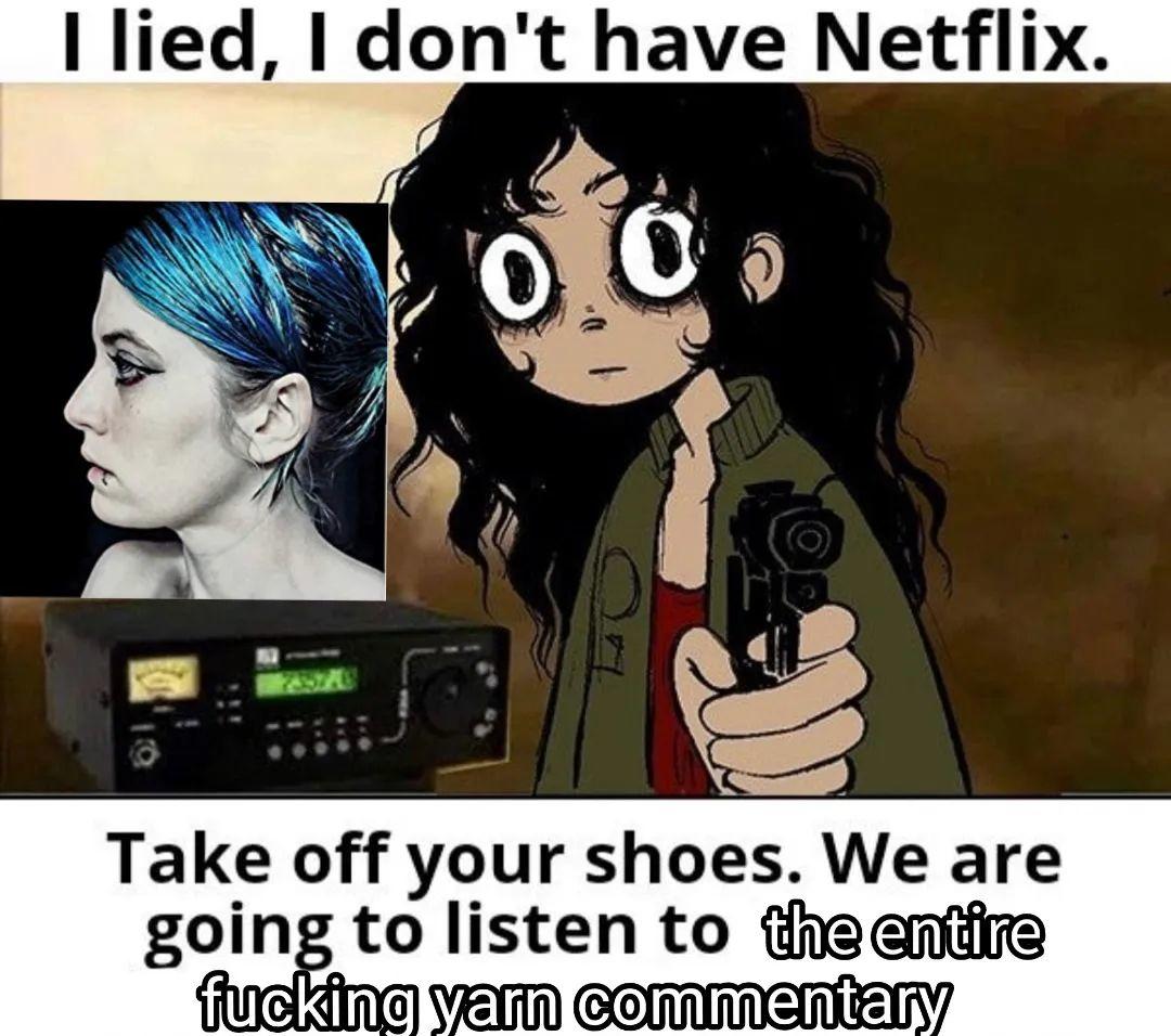 I Lied, I Don't Have Netflix (meme) | I Lied, I Don't Have Netflix ...