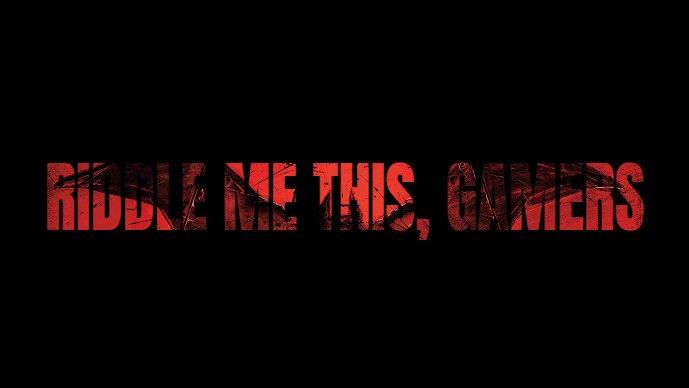 Riddle me this, gamers | Riddle Me This, Batman | Know Your Meme