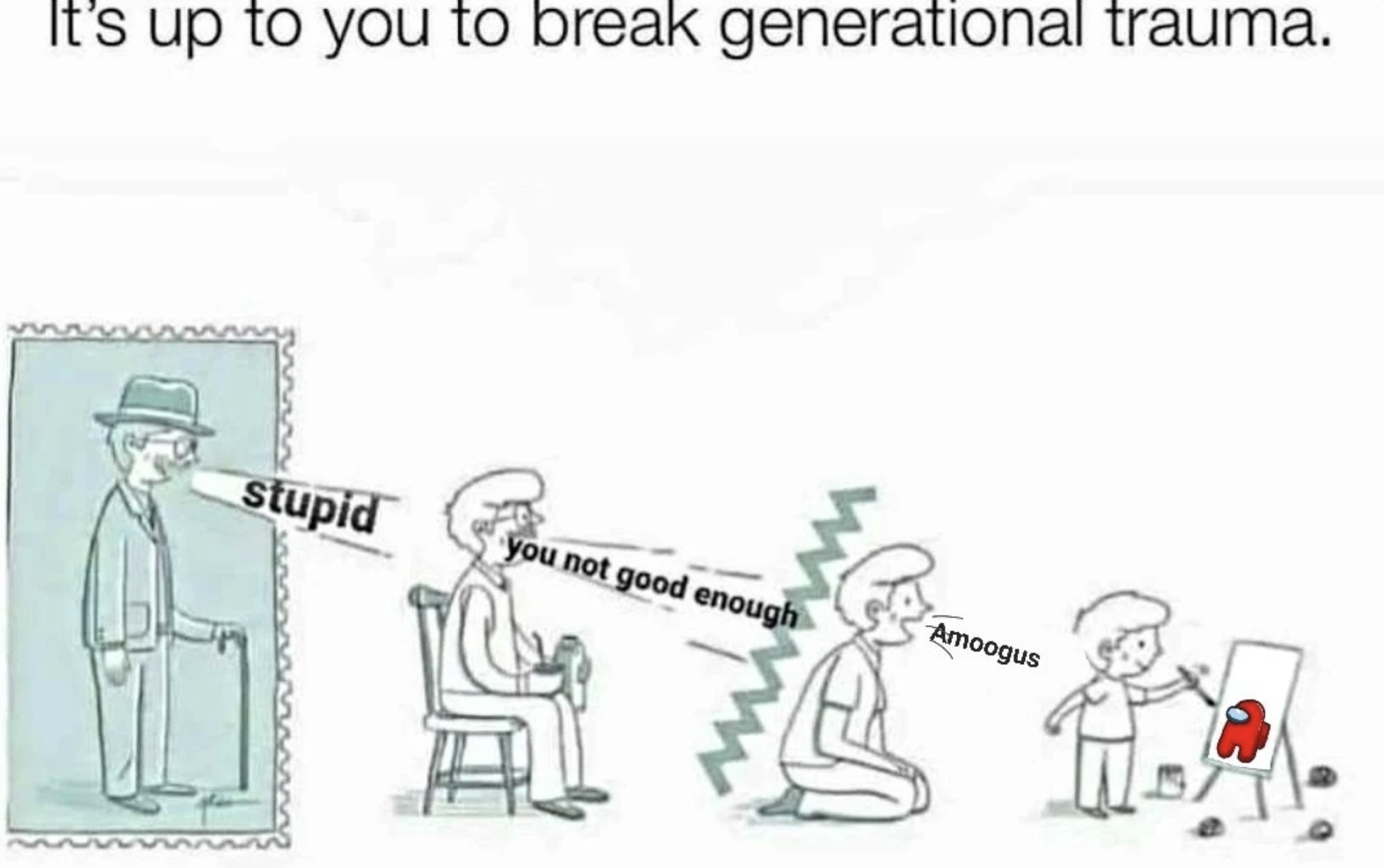 It’s Up To You To Break Generational Trauma (meme) | It’s Up To You To ...