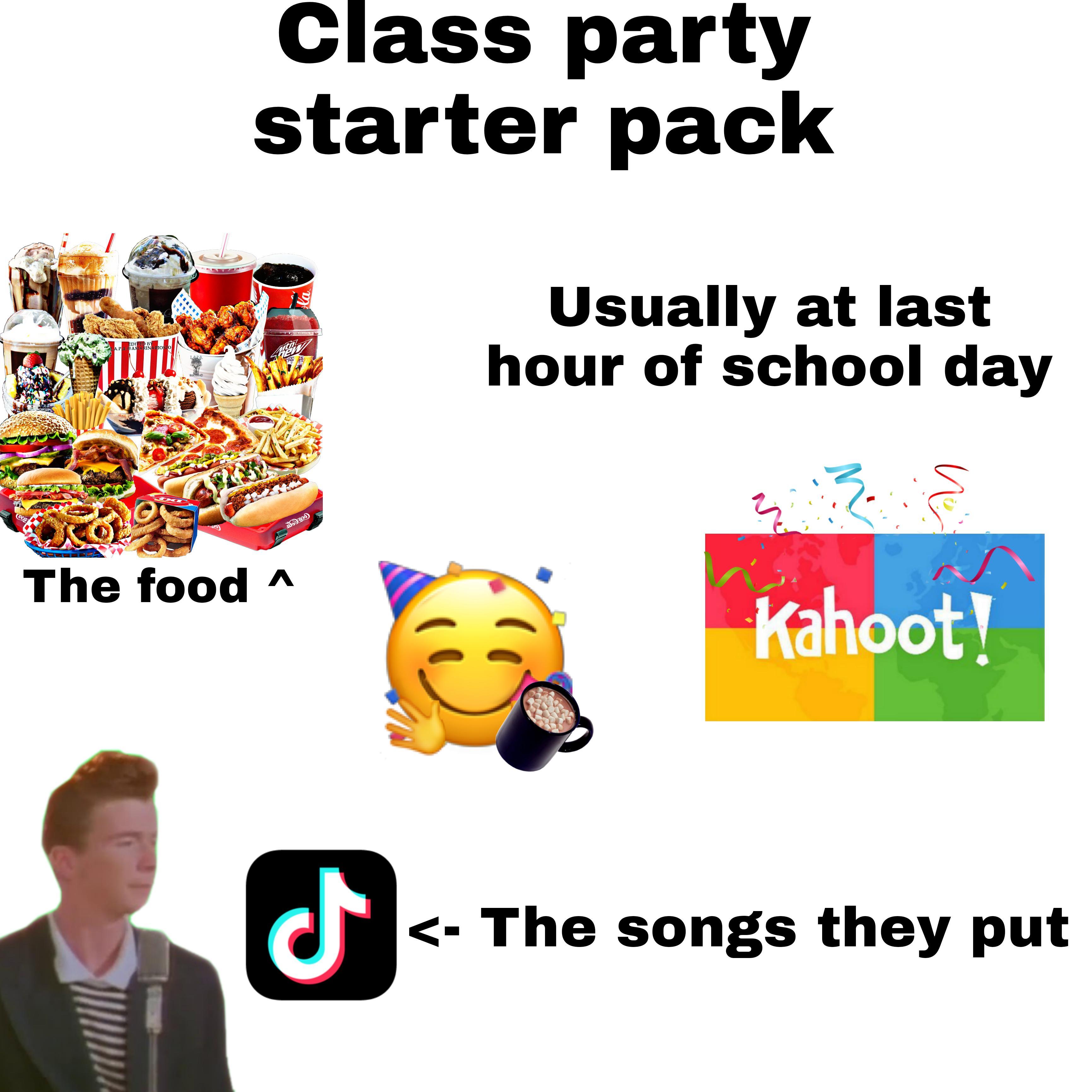 Class party starter pack | /r/starterpacks | Starter Packs | Know Your Meme
