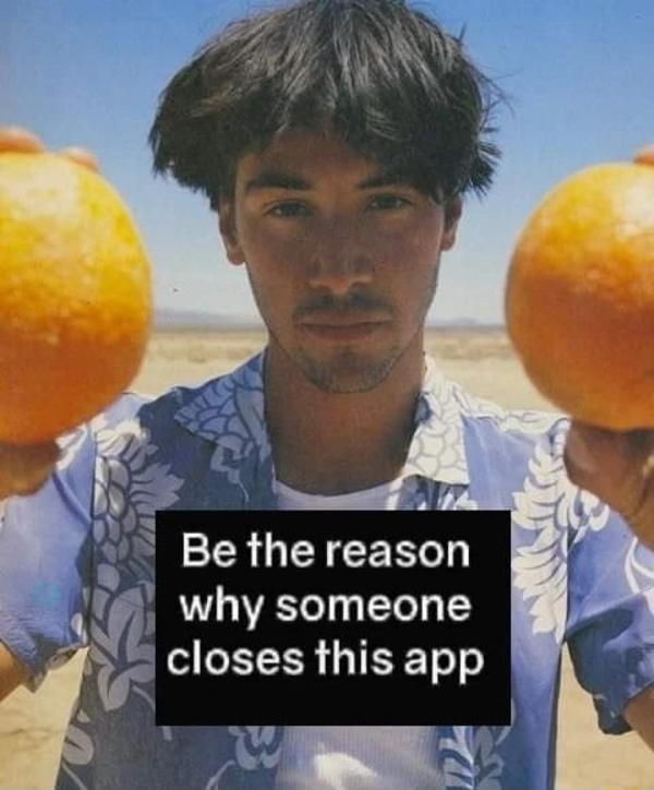 Be the Reason Why Someone Closes This App | Be The Reason Why Someone X ...