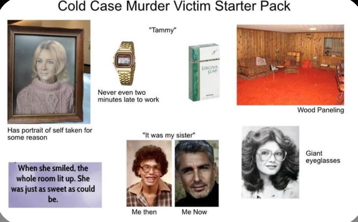 Cold Case Murder Victim Starter Pack | /r/starterpacks | Starter Packs | Know Your Meme