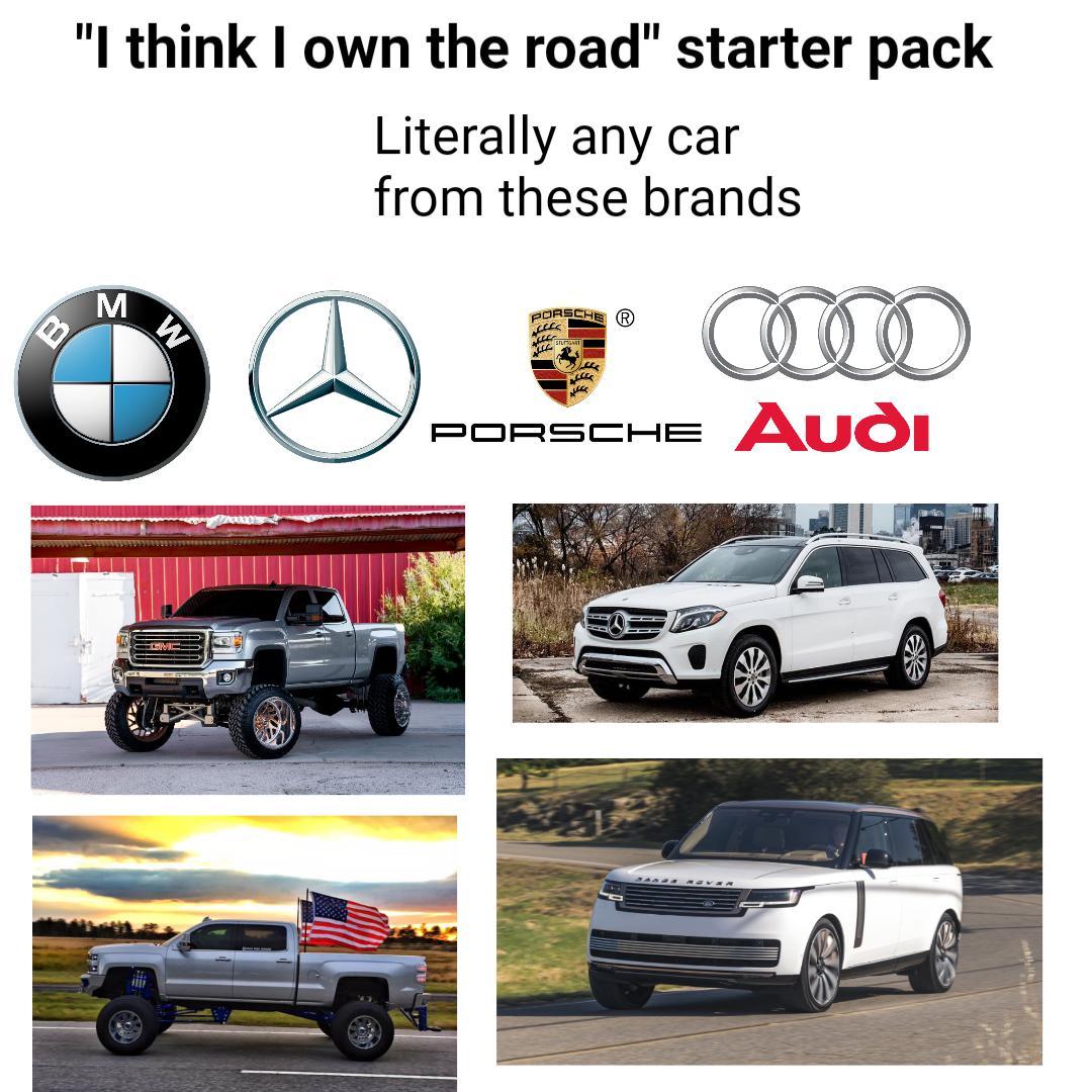 "I think I own the road" starter pack | /r/starterpacks | Starter Packs ...