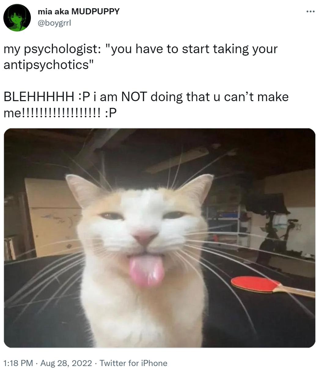 my psychologist: "you have to start taking your antipsychotics ...