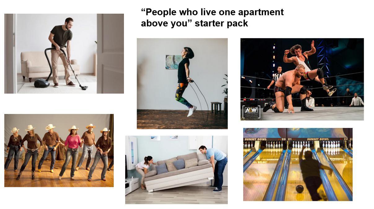 “People who live one apartment above you” starter pack | /r ...