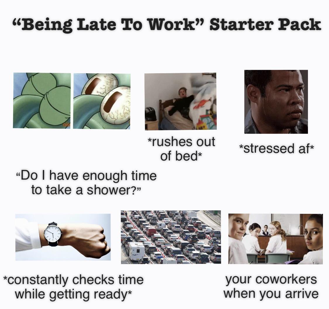 “Being Late To Work” Starter Pack | /r/starterpacks | Starter Packs ...