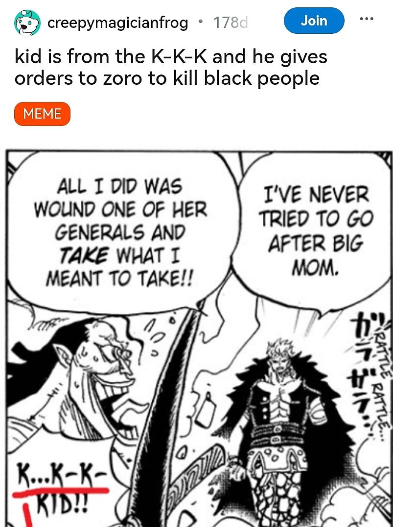 kid is from the K-K-K and he gives orders to zoro to kill black people ...