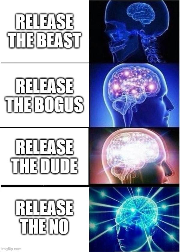Expanding Brain on "Release the" variants | Release the Bogus | Know ...