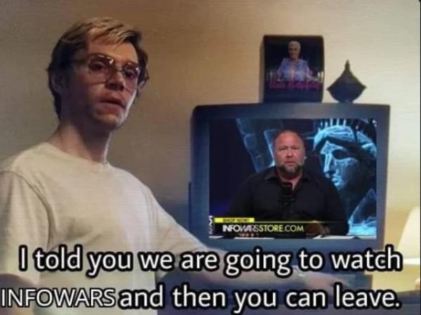 I Told You We Are Going To Watch Infowars And Then You Can Leave I 