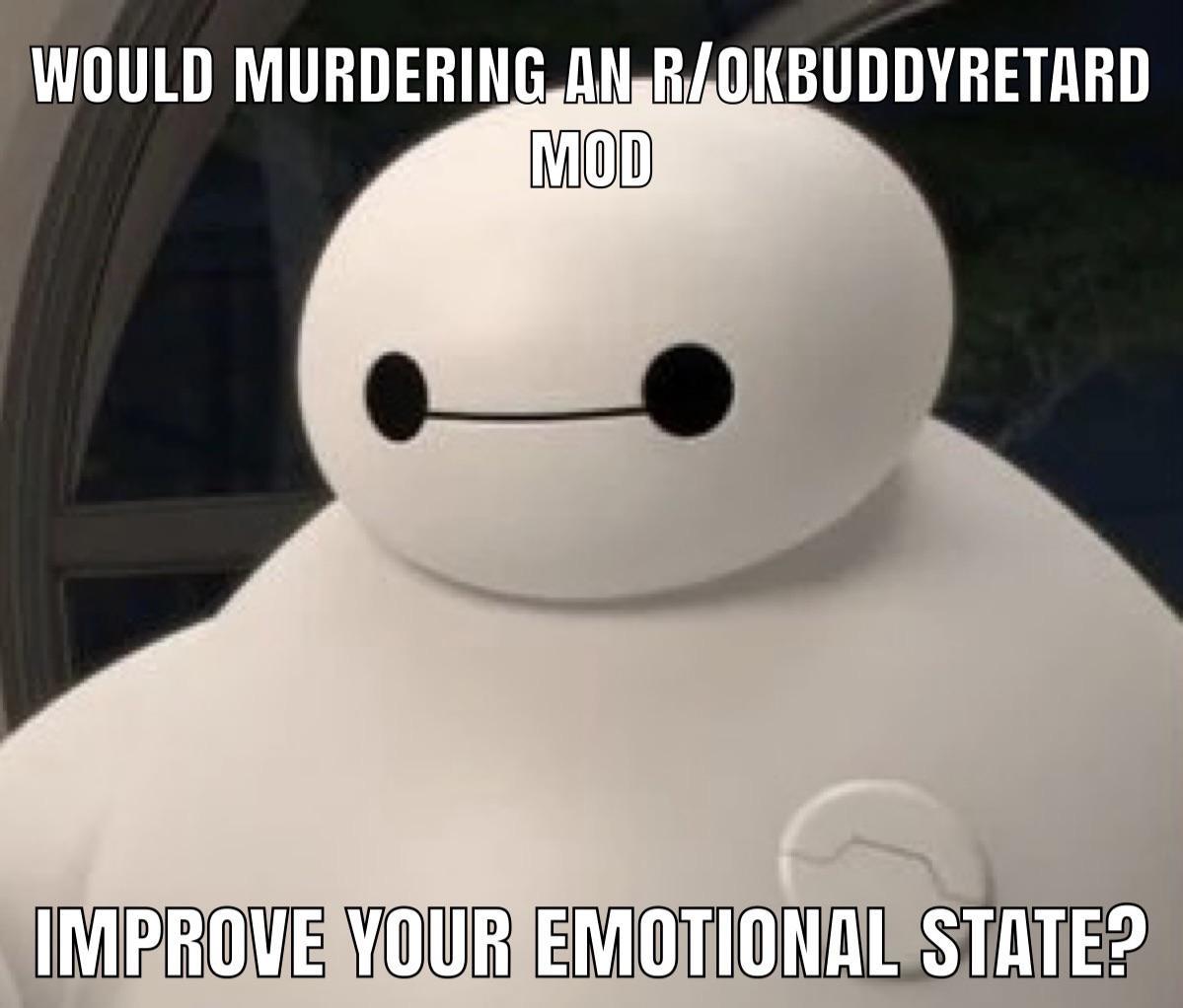 Baymax nooooooo | /r/okbuddyretard | OkBuddyRetard | Know Your Meme