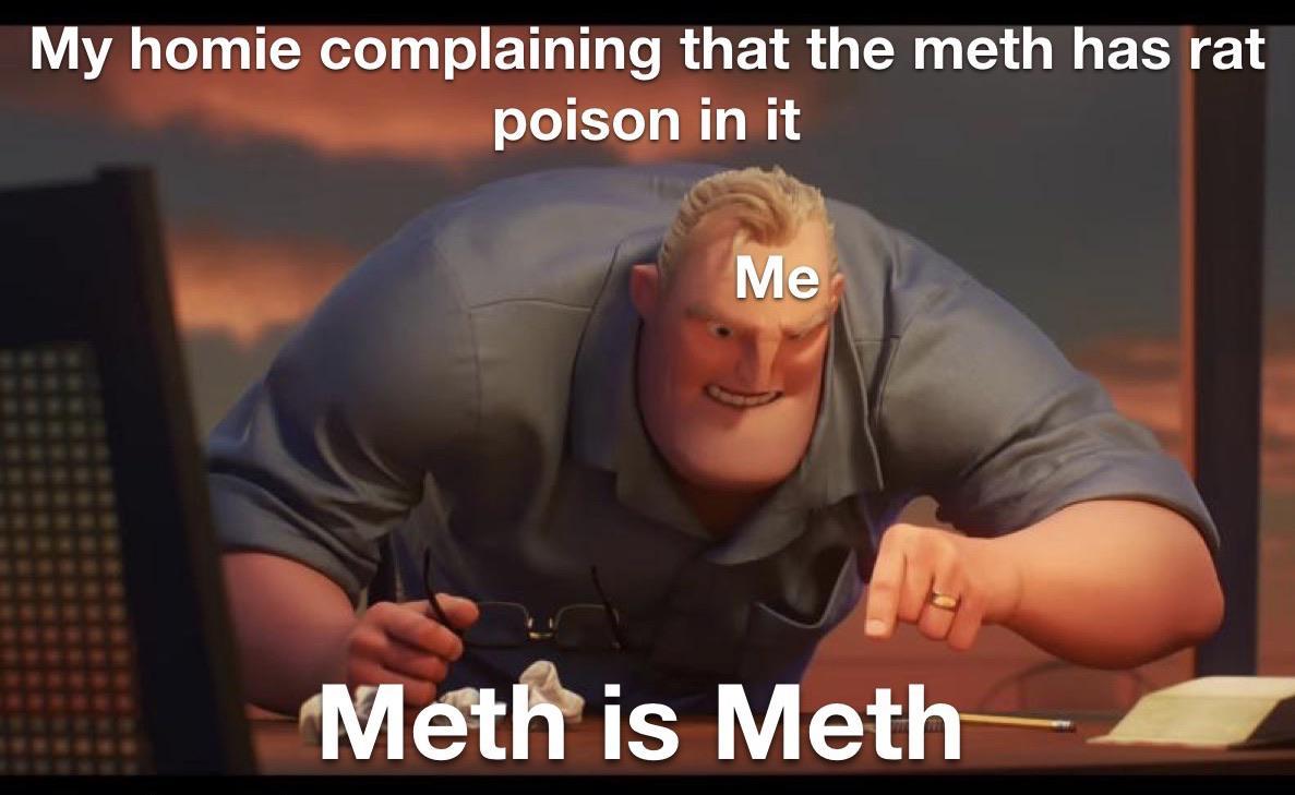 Meth is Meth | /r/Meth | Know Your Meme