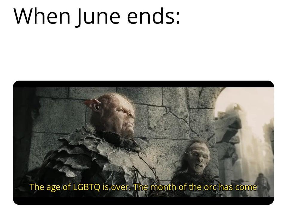 June Ends | The Time Of The Orc Has Come | Know Your Meme