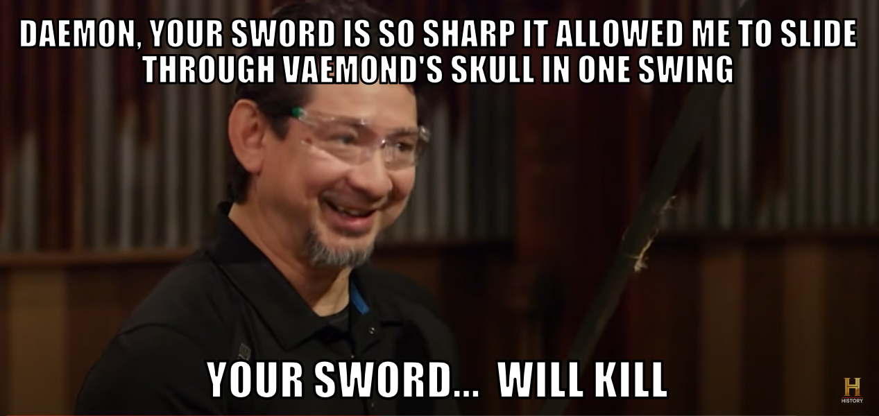 DAEMON goes on Forged in Fire | /r/FreeFolk | /r/freefolk | Know Your Meme
