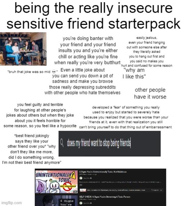being the really insecure sensitive friend starterpack | /r/starterpacks | Starter Packs | Know ...