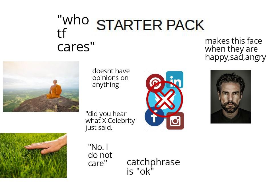 who tf cares starterpack | /r/starterpacks | Starter Packs | Know Your Meme