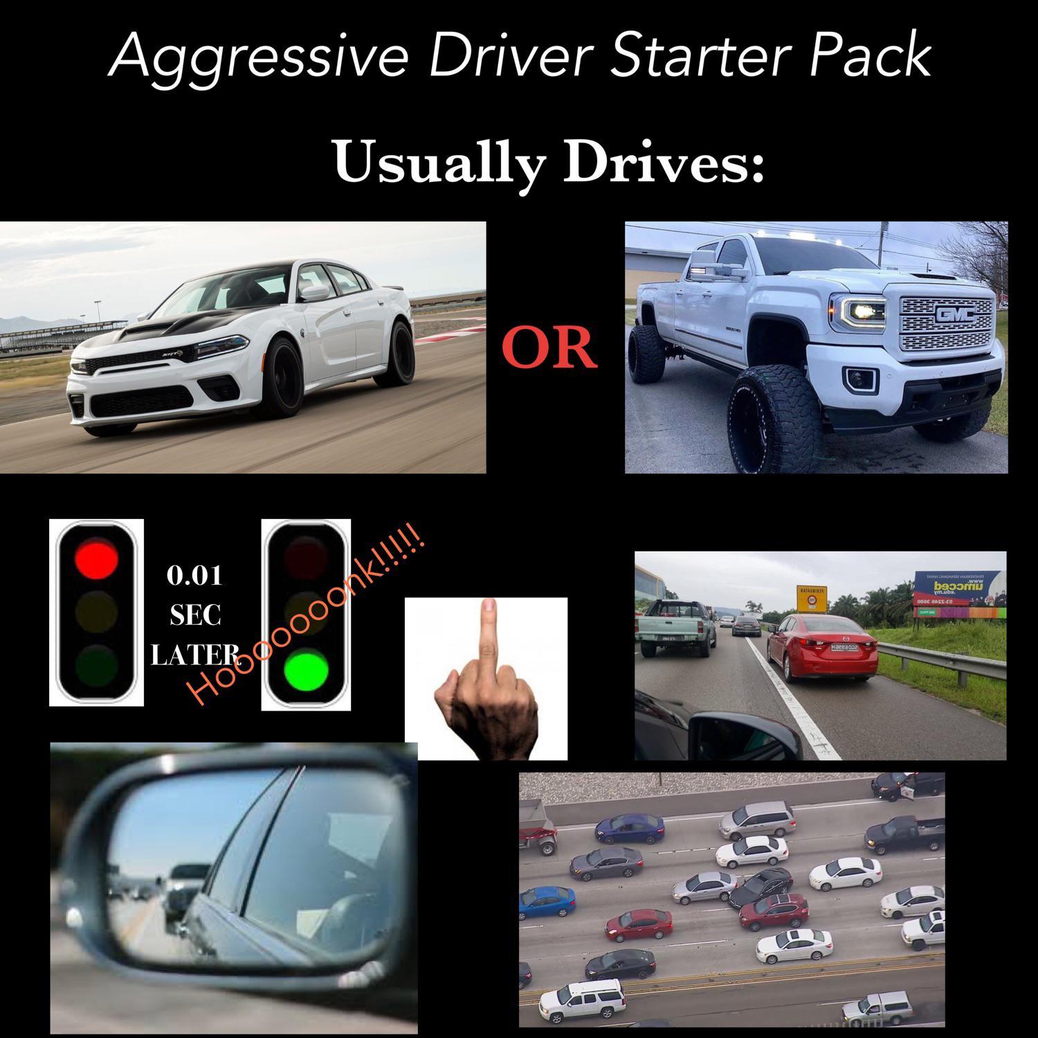 Overly Aggressive Driver Starter Pack | /r/starterpacks | Starter Packs ...