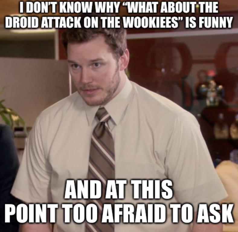 Please | /r/PrequelMemes | What About The Droid Attack on the Wookiees ...