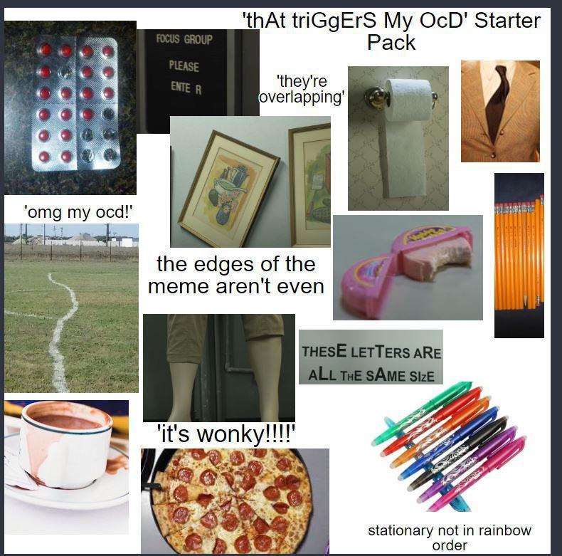 'thAt tRiGgErS mY oCd' starterpack | /r/starterpacks | Starter Packs | Know Your Meme
