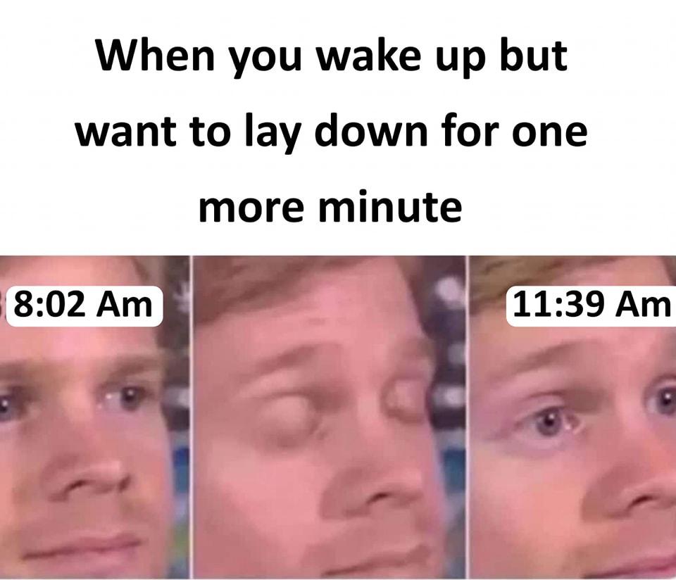 Hmmm, there's still time.. I will just la down for a minute more.. | /r ...