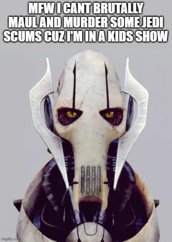 i know, calling Clone Wars kids show is a big no no , but general G was ...